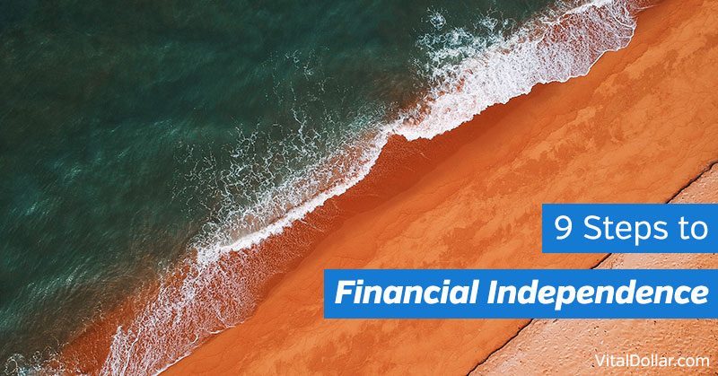 9 Steps to Financial Independence (How to Retire Early) - Vital Dollar
