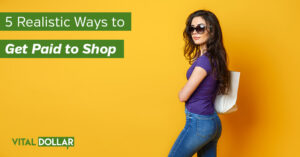 5 Realistic Ways to Get Paid to Shop - Vital Dollar